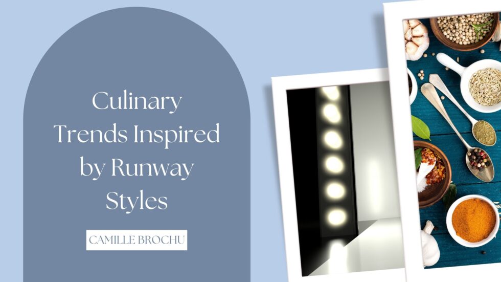 Culinary Trends Inspired by Runway Styles | Camille Brochu | Arts & Culture