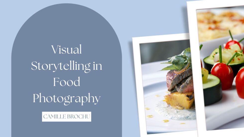 Visual Storytelling in Food Photography | Camille Brochu | Arts & Culture